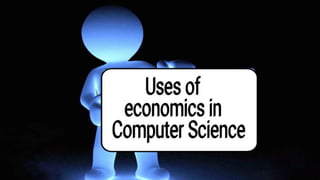 Uses of economics in computer science | PPTX