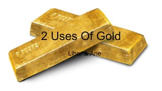 Uses of gold (3) | PPTX