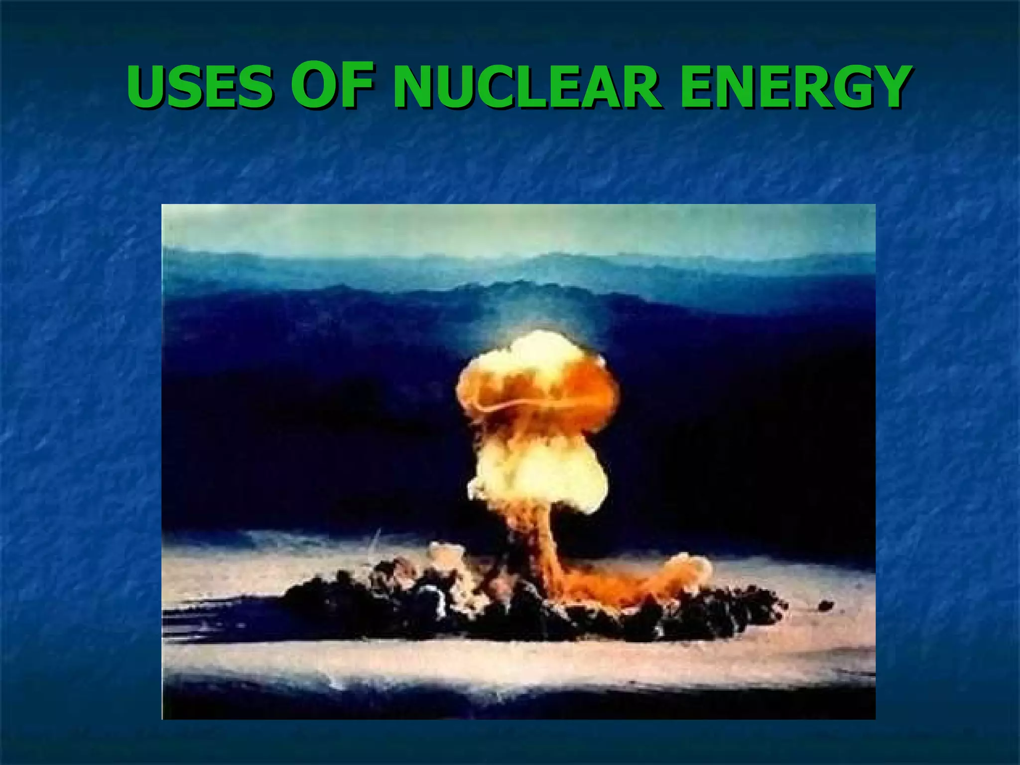 USES OF NUCLEAR ENERGY | PPT