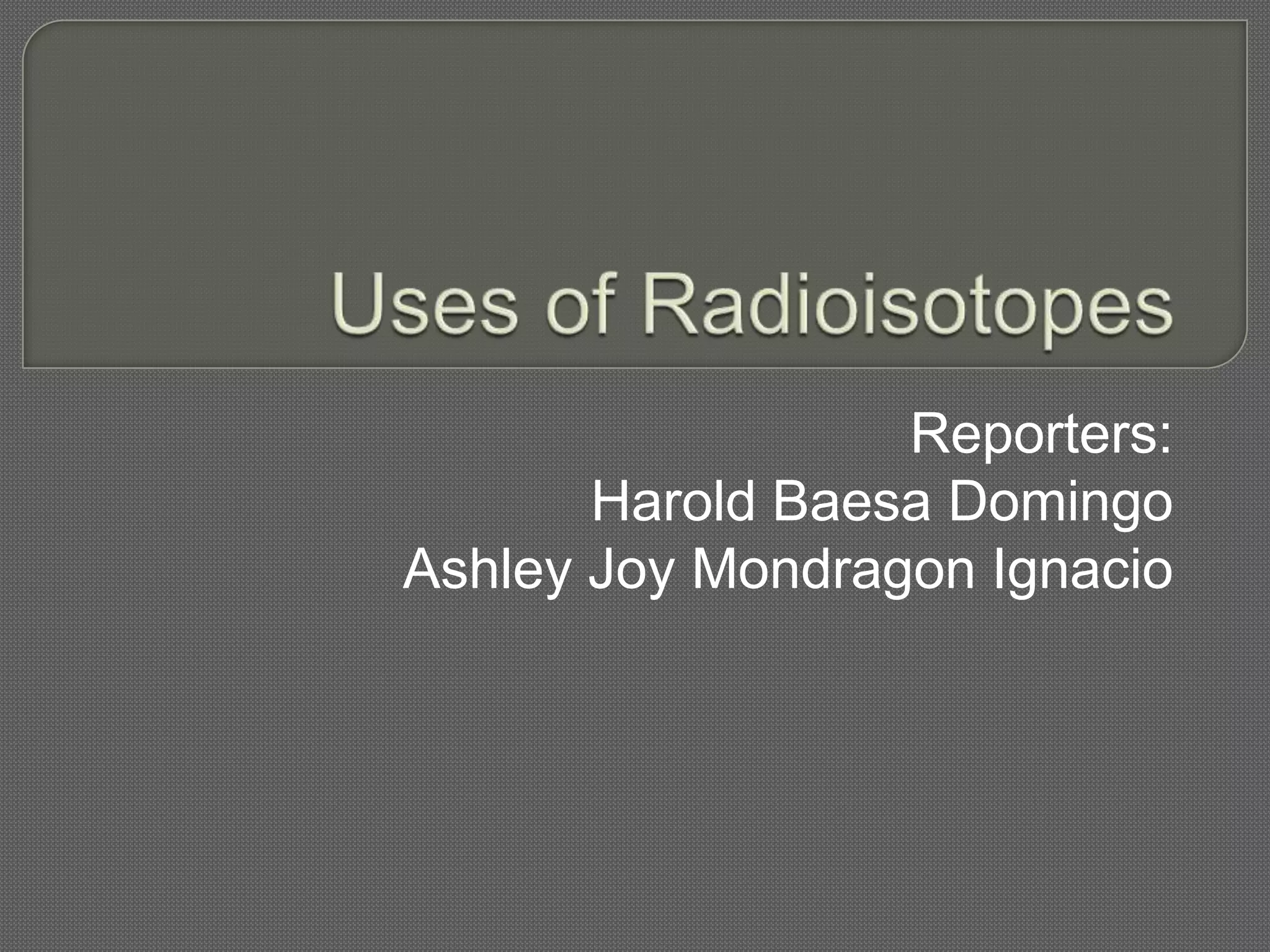 Uses of radioisotopes | PPT