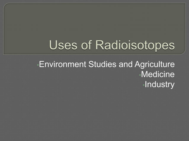 Uses of radioisotopes | PPT