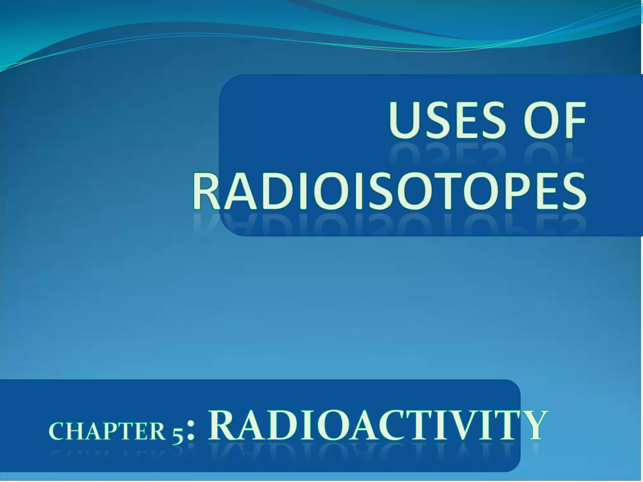 Uses of radioisotopes | PDF