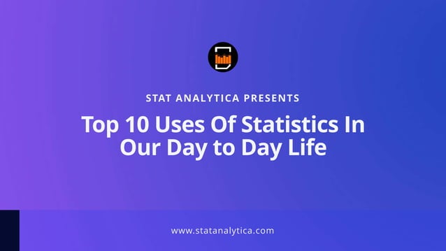 Top 10 Uses Of Statistics In Our Day to Day Life | PPTX