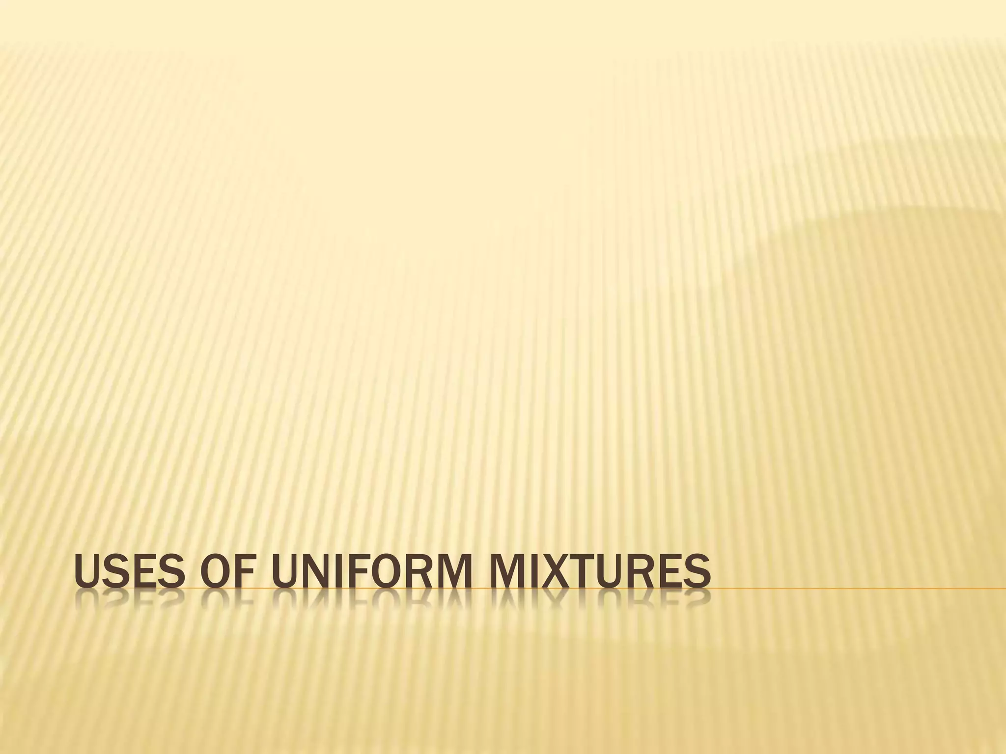 Uses of uniform mixtures | PPTX