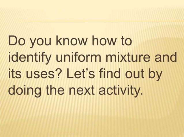 Uses of uniform mixtures | PPTX