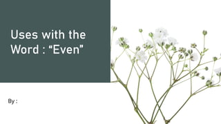 Uses with the Word even and examples tatata | PPTX