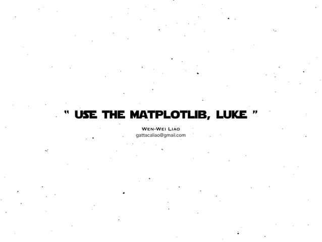 Use the Matplotlib, Luke @ PyCon Taiwan 2012 | PDF