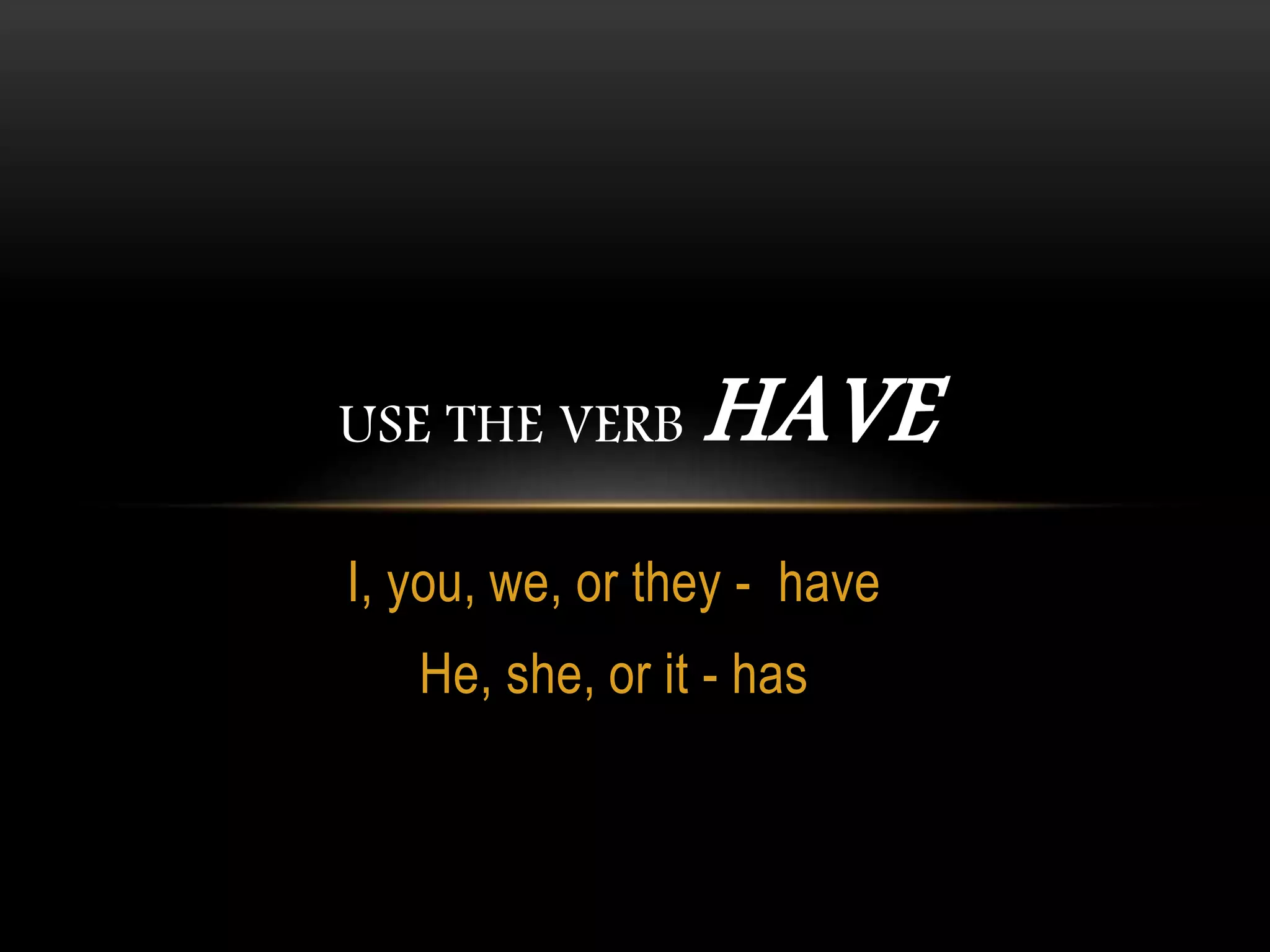 Use the verb have | PPTX