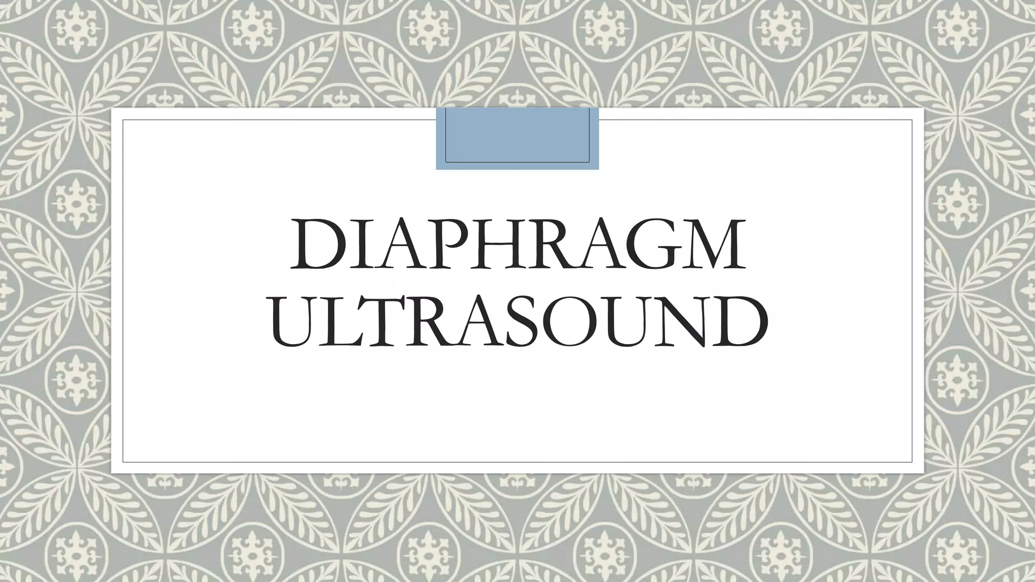 ULTRASONOGRAPHY OF DIAPHRAGM AND ITS CLINICAL IMPLICATION | PPTX