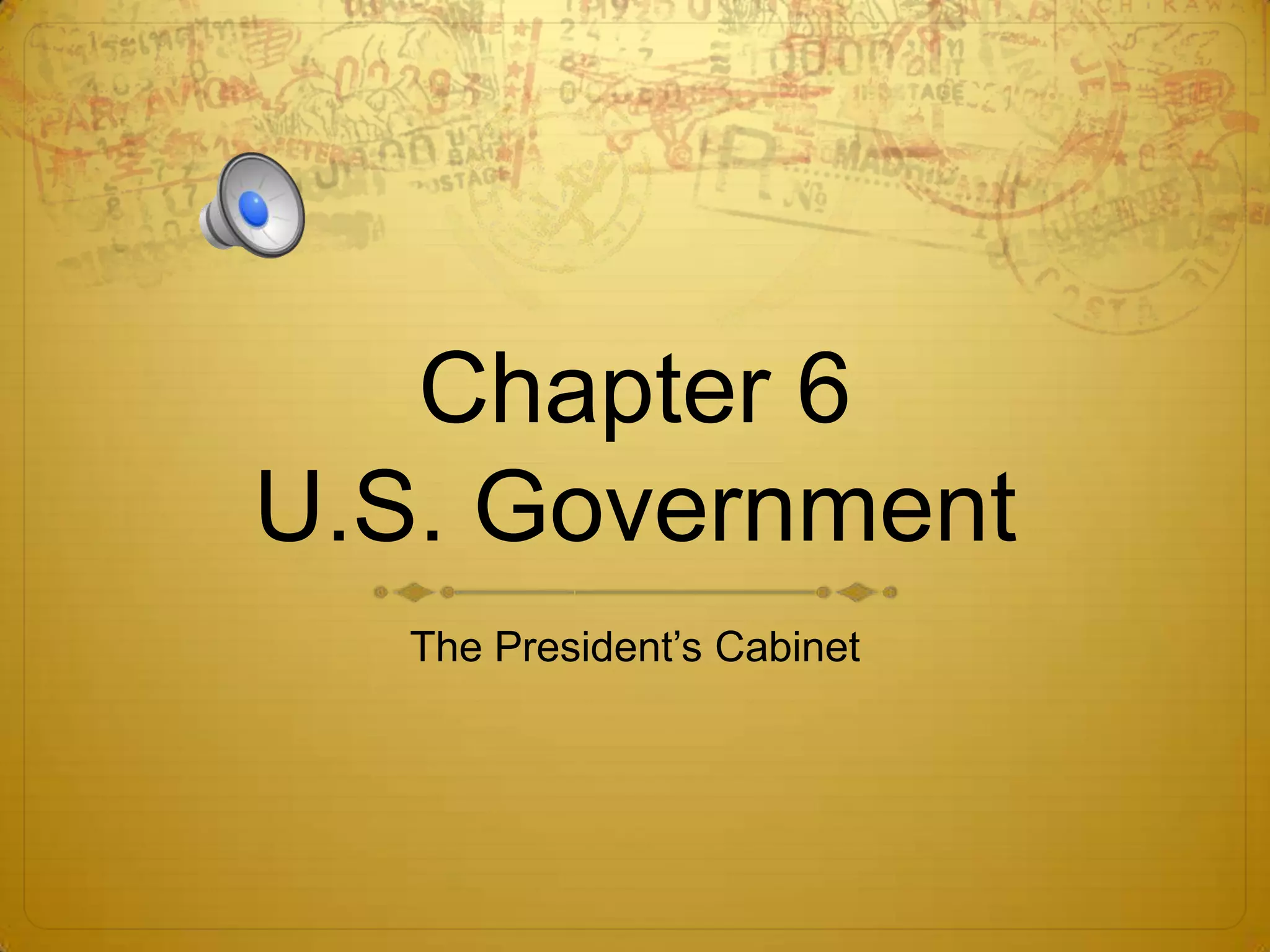 The President's Cabinet-US GOVERNMENT CHPT 6 | PPTX