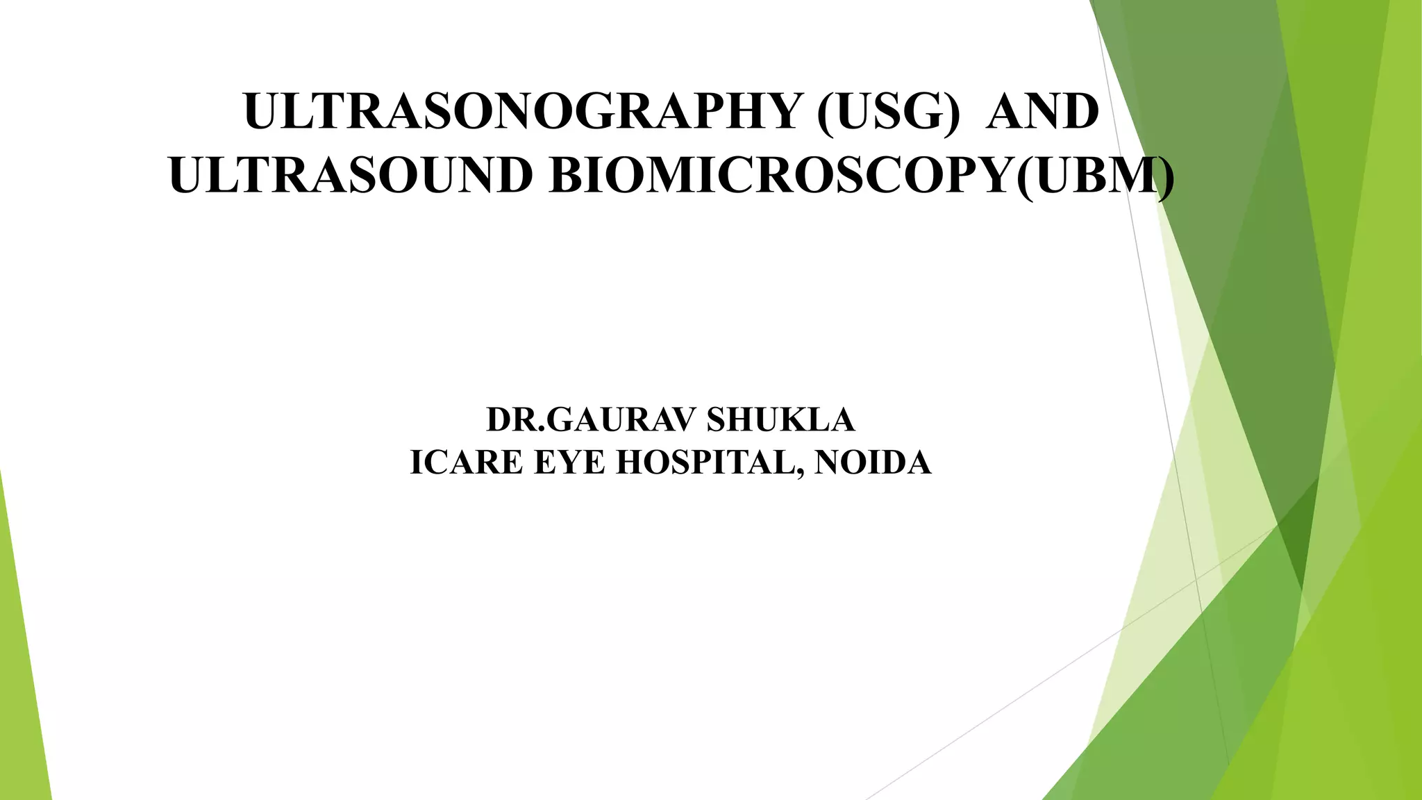 ULTRASONOGRAPHY (USG) AND ULTRASOUND BIOMICROSCOPY(UBM) | PPTX