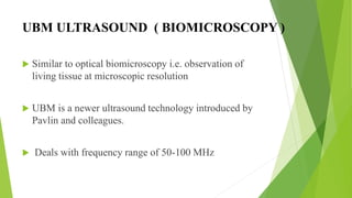 ULTRASONOGRAPHY (USG) AND ULTRASOUND BIOMICROSCOPY(UBM) | PPTX