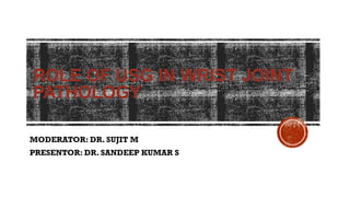 Role of USG in Wrist Joint Pathology and Interventions | PPTX