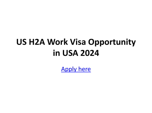 US H2A Work Visa Opportunity in USA 2024.pptx