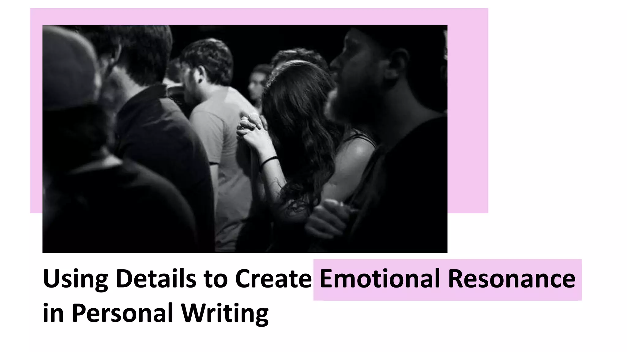 Using Details to Create Emotional Resonance | PPT