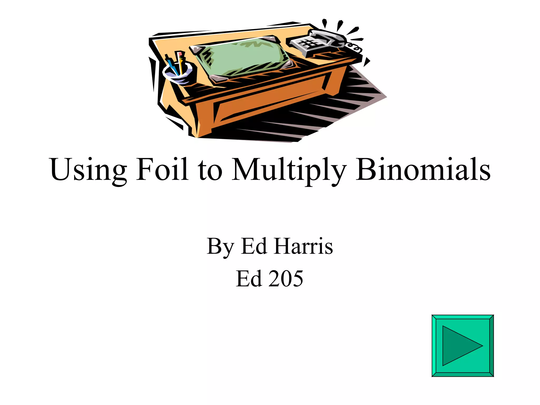 Using Foil To Multiply Binomials | PPT Using Foil To Multiply Binomials | PPT