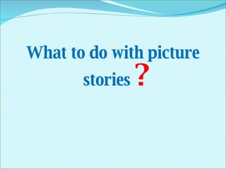 Using Picture Stories | PPT