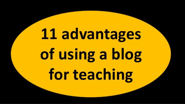 11 Advantages Of Using A Blog For Teaching 11-advantages-of-using-a-blog-for-teaching
