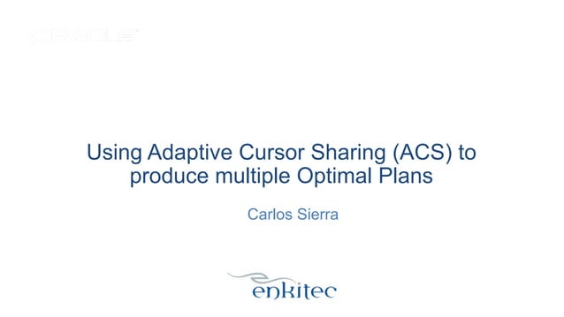 Using adaptive cursor sharing (acs) to produce multiple optimal plans v2 | PDF