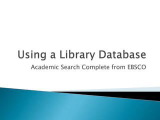 Using a Library Database - Academic Search Complete | PPTX