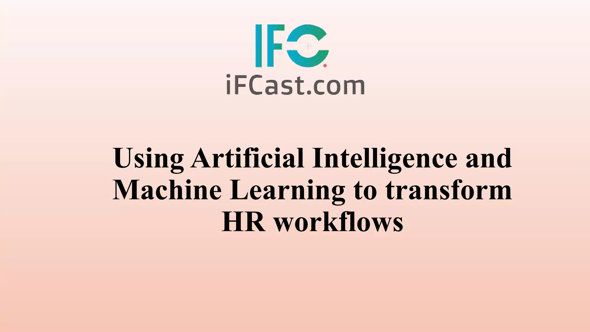 Using Artificial Intelligence and Machine Learning to transform HR ...
