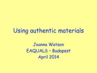 Using authentic materials (jo watson) | PPT