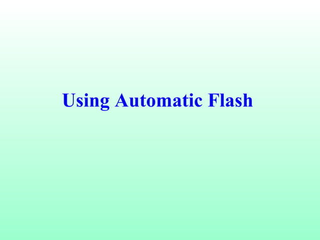 Using Automatic Flash | PPT | Photography | Arts and Crafts