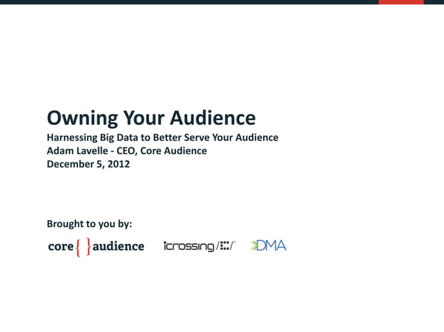 Harnessing Big Data to Better Serve Your Audience - Core Audience / iCrossing | PPT