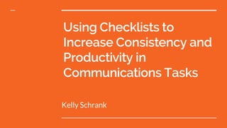 Using Checklists to Increase Consistency and Productivity in ...