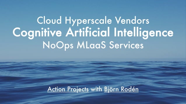 Using Cloud Hyperscale Vendors Cognitive Artificial Intelligence NoOps MLaaS | PPT