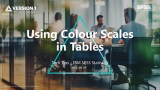 Using Colour Scales for Tables in IBM SPSS Statistics.pptx