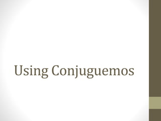 Using conjuguemos | PPTX