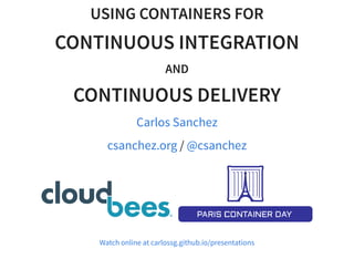 Using containers for continuous integration and continuous delivery - Carlos Sanchez | PPT