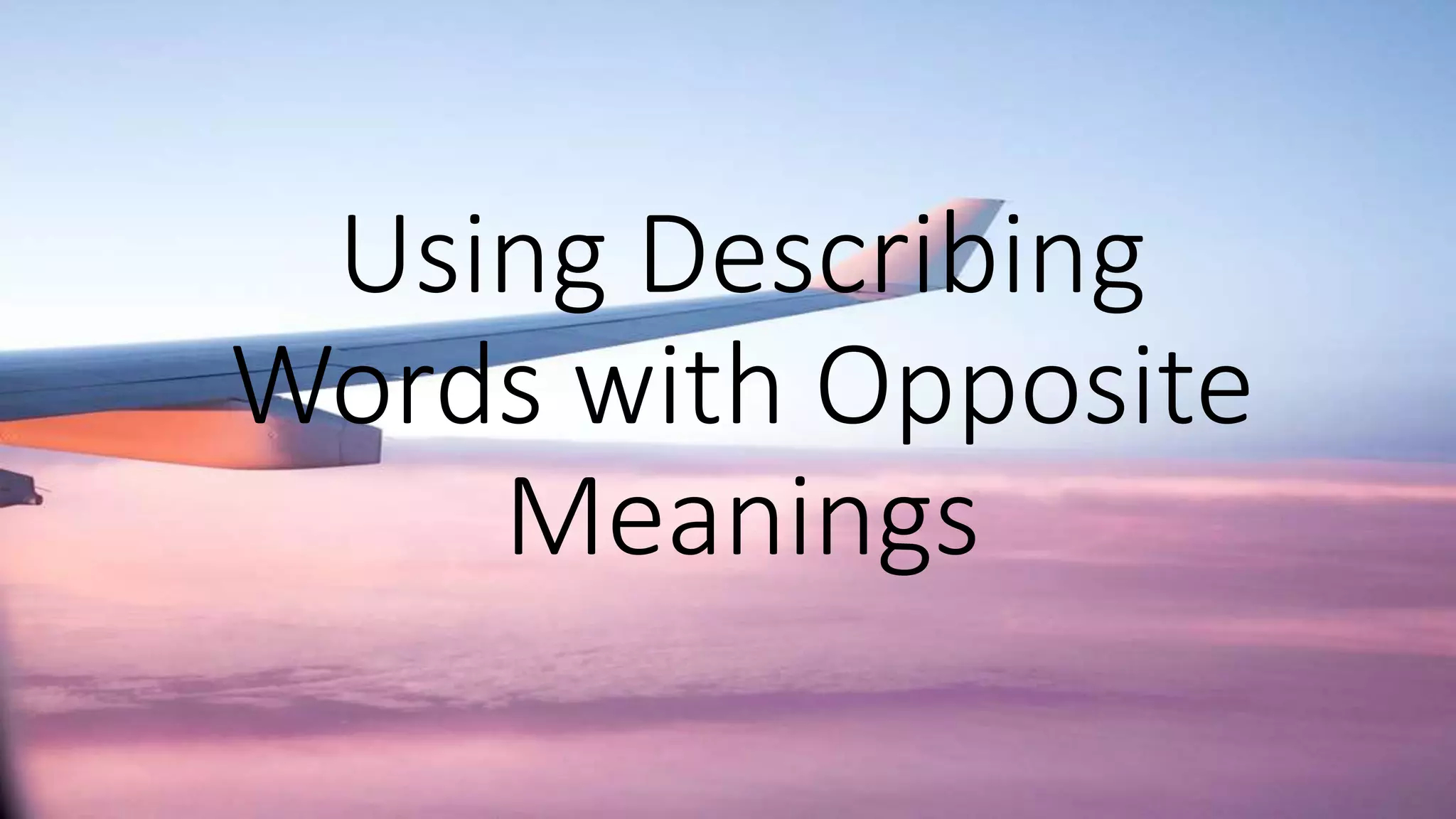 Using describing words with opposite meanings | PPT