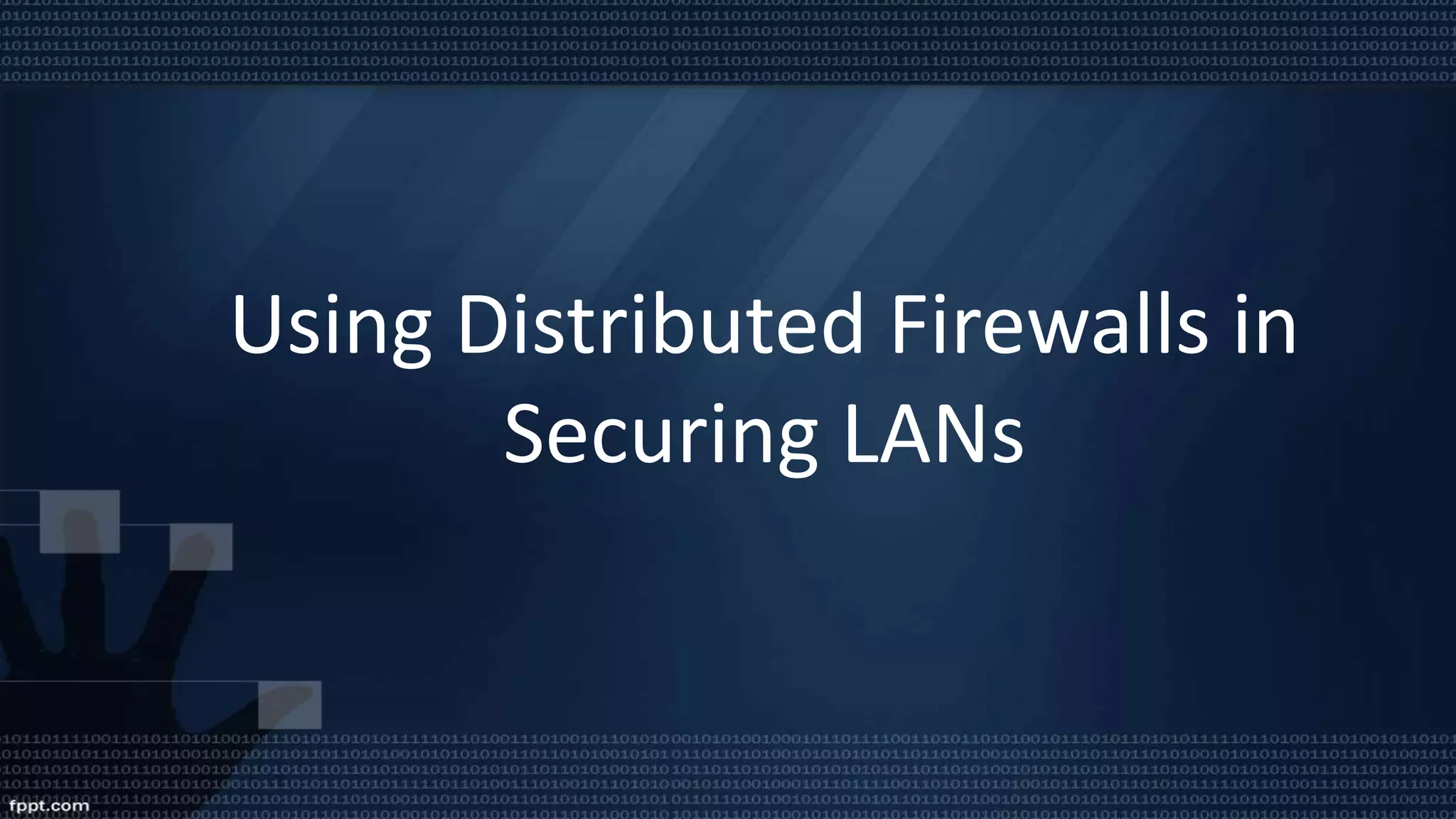 Using distributed firewalls in securing LANs | PPTX