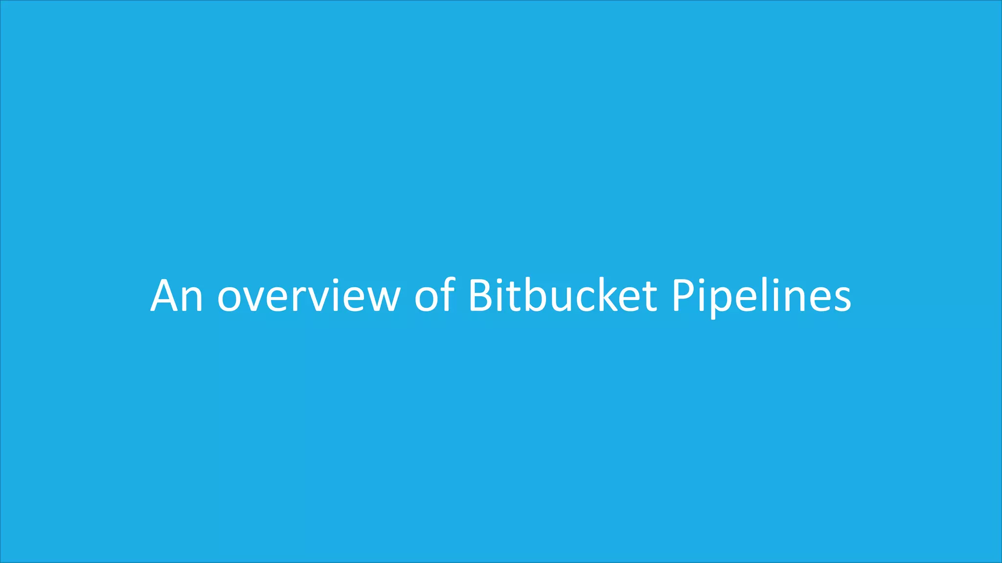 An introduction to Atlassian Bitbucket Pipelines | PPT