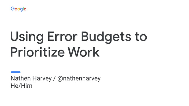 Using Error Budgets to Prioritize Work | PPT