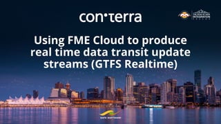 Using FME Cloud to Produce Realtime Data Transit Update Streams (GTFS ...
