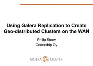 Using galera replication to create geo distributed clusters on the wan | PPT