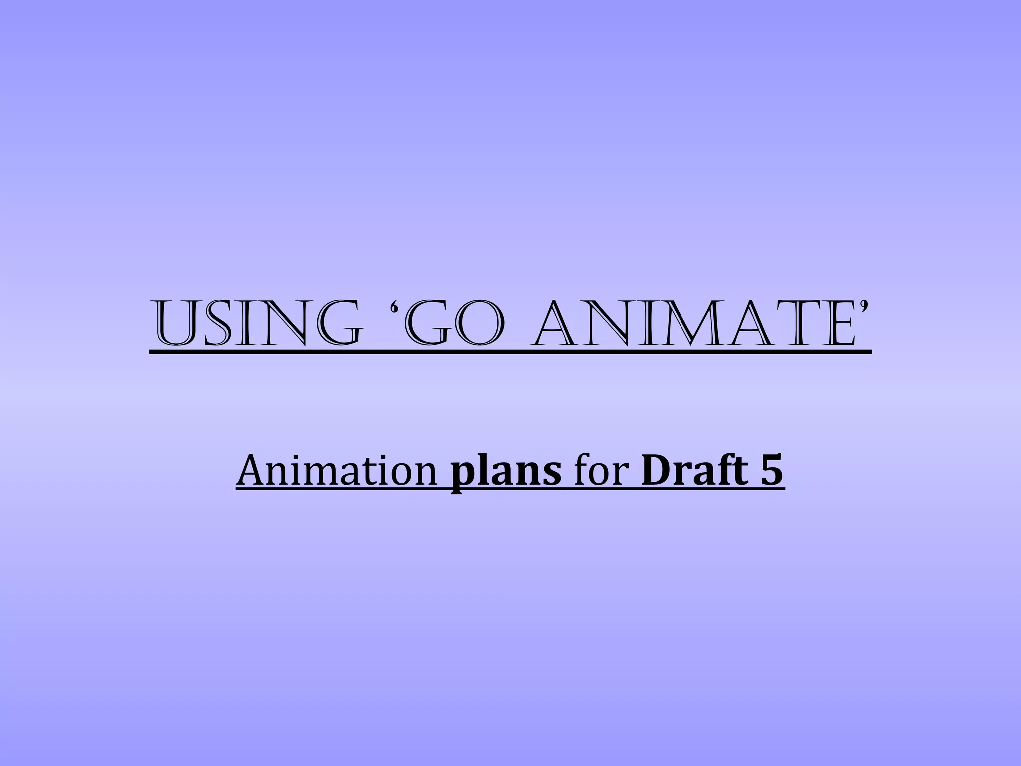 Using ‘go animate’ | PPT | Computer Animation | Computer Software and Applications
