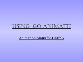 Using ‘go animate’ | PPT | Computer Animation | Computer Software and Applications