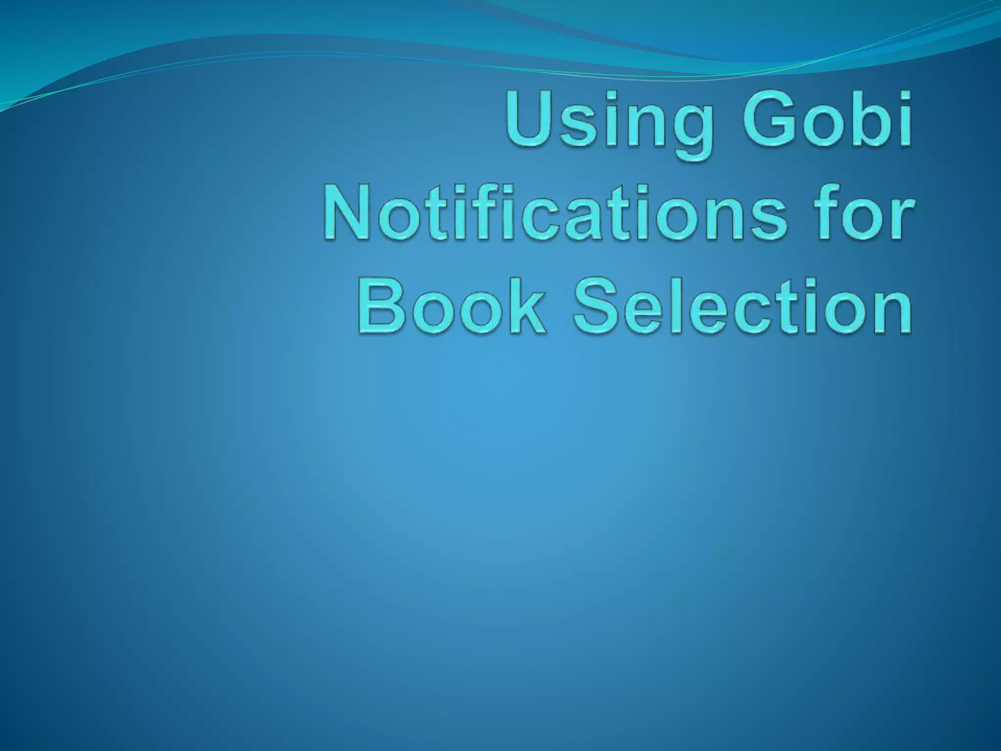 Using Gobi Notifications | PPT