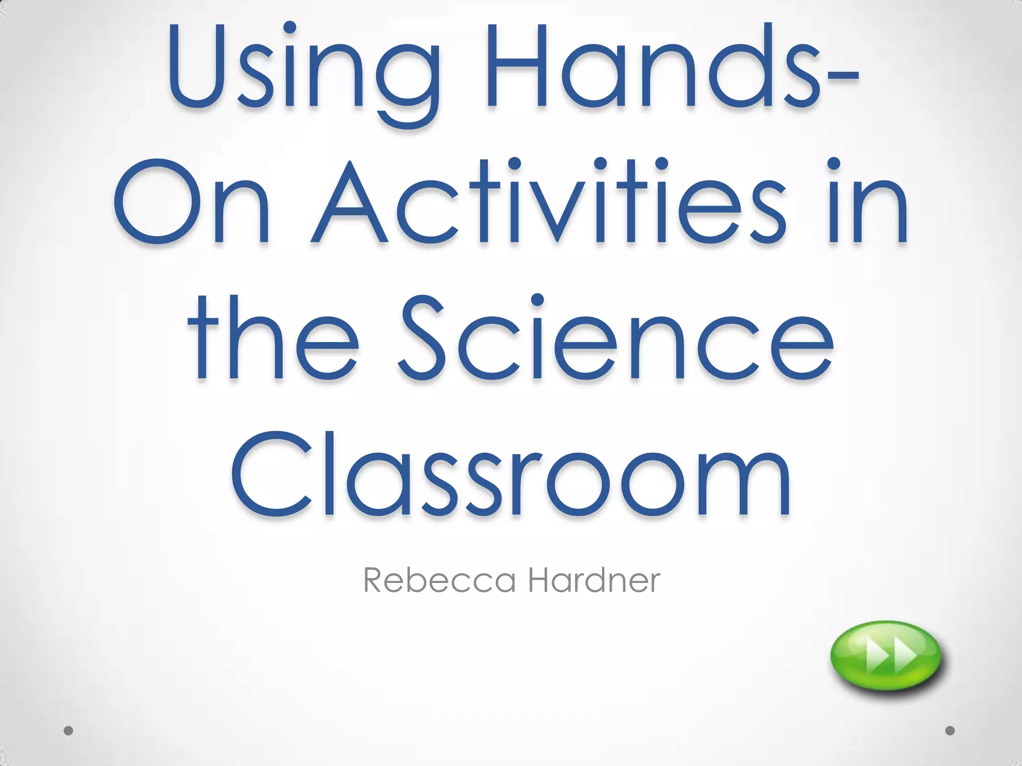 Using hands on activities in the science classroom | PPTX