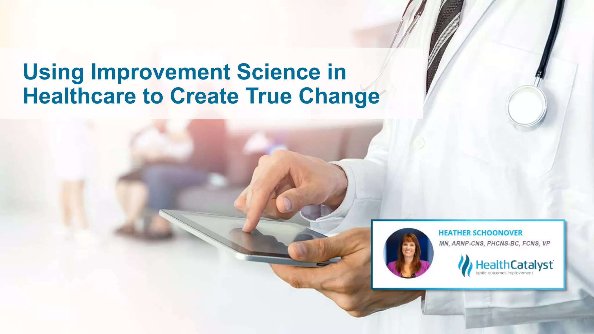 Using Improvement Science in Healthcare to Create True Change | PPT