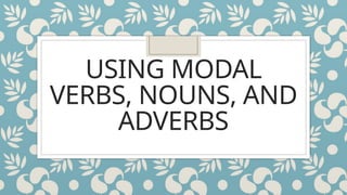 Using modal verbs, nouns, and adverbs.pptx