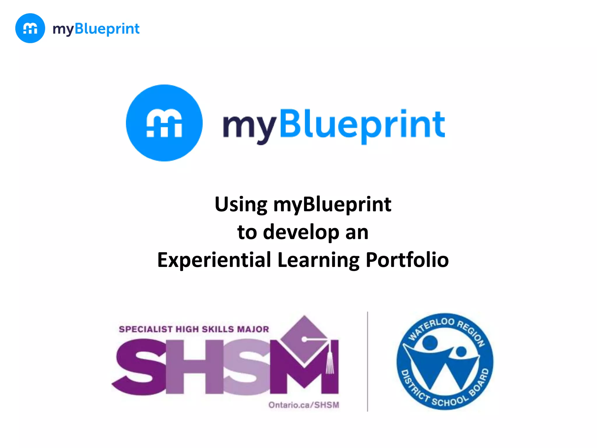 Using myBlueprint to develop an Experiential Learning Portfolio | PPTX