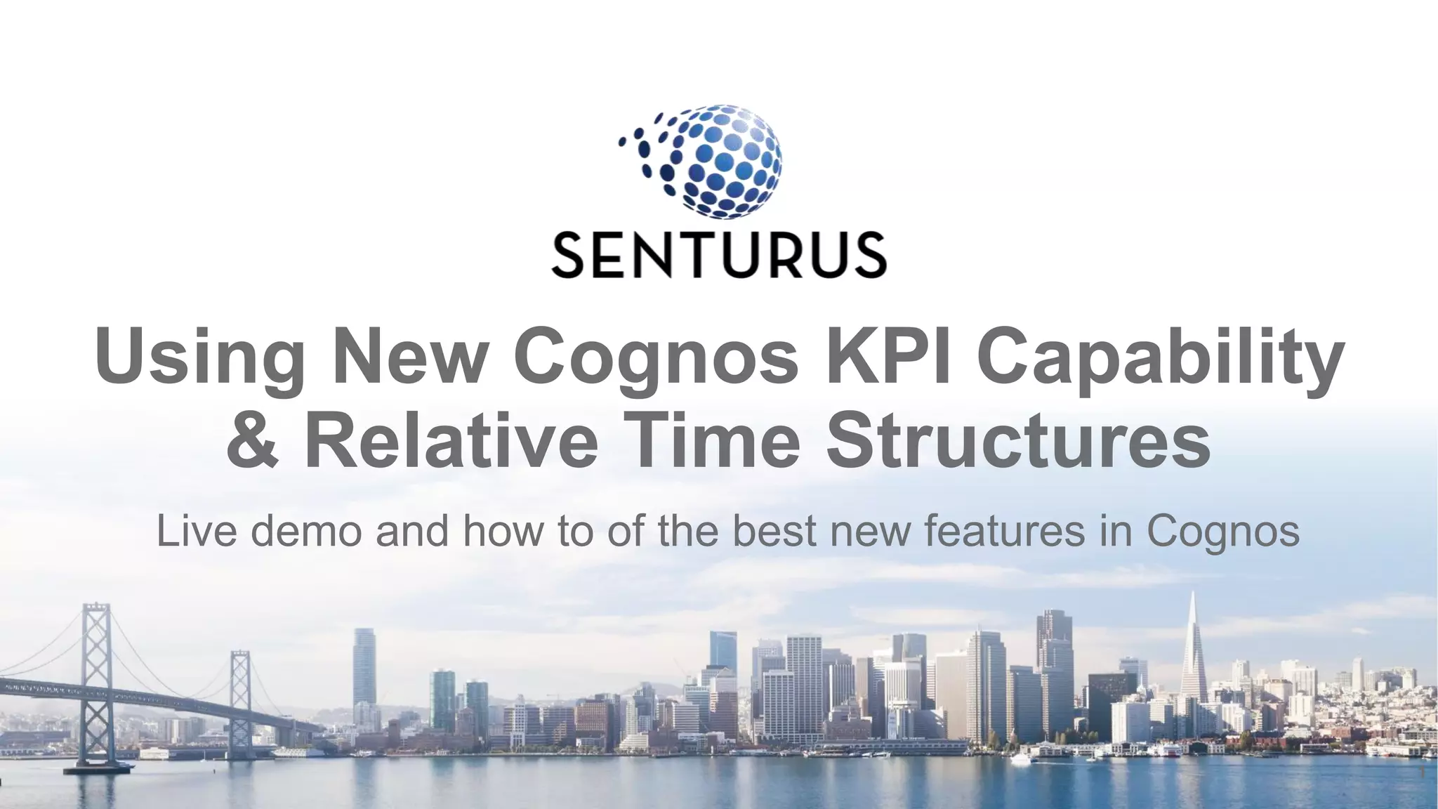 Using the New Cognos KPI Capability & Relative Time Structures | PPT