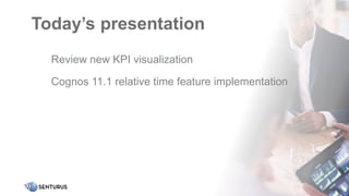 Using the New Cognos KPI Capability & Relative Time Structures | PPT