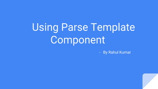 Using parse template component | PPTX