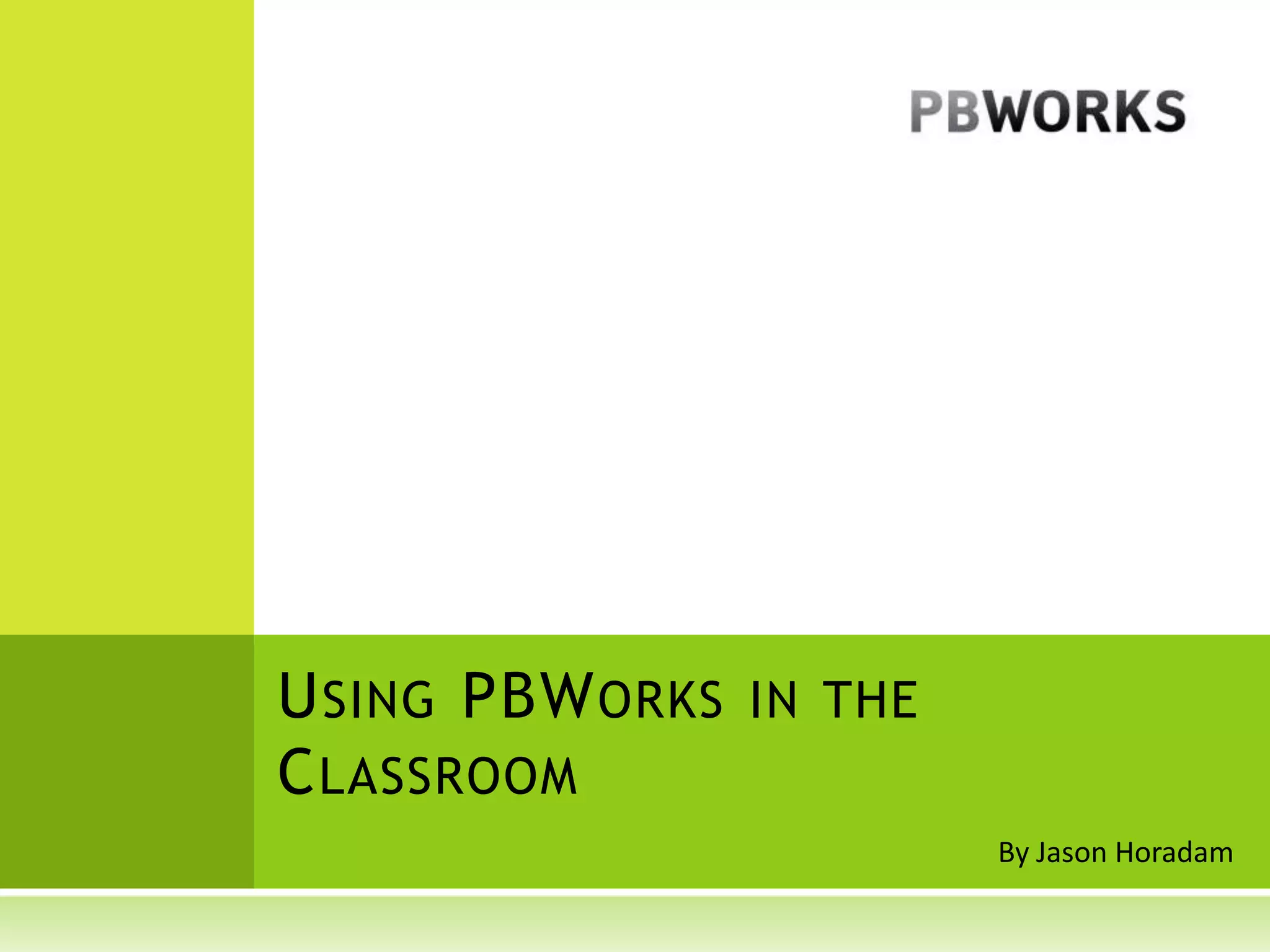 Using pb works in the classroom | PPTX